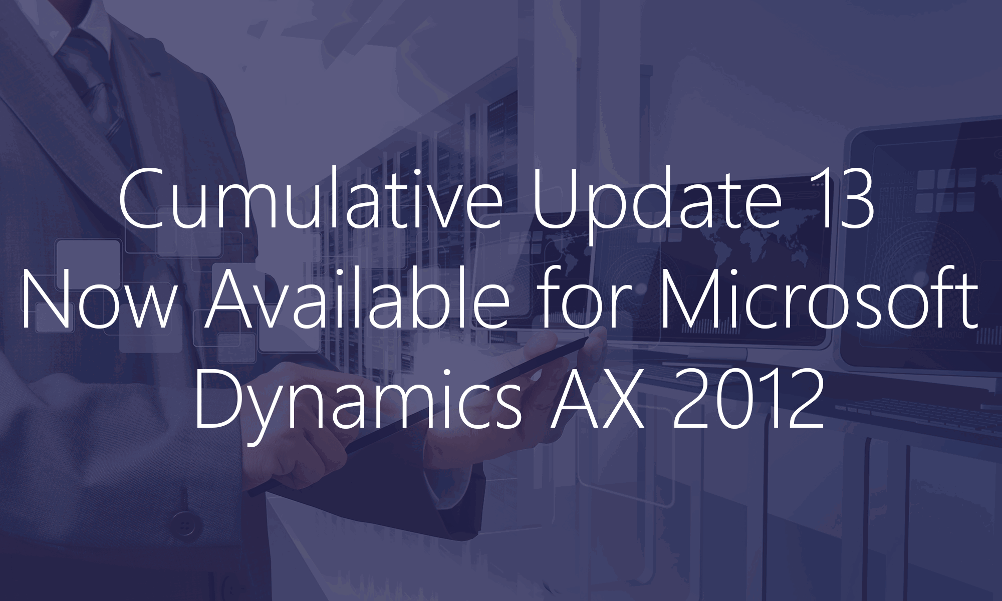 Cumulative Update 13 Now Available for Microsoft Dynamics AX 2012 ... Cumulative Update 13 Now Available for Microsoft Dynamics AX 2012 ...